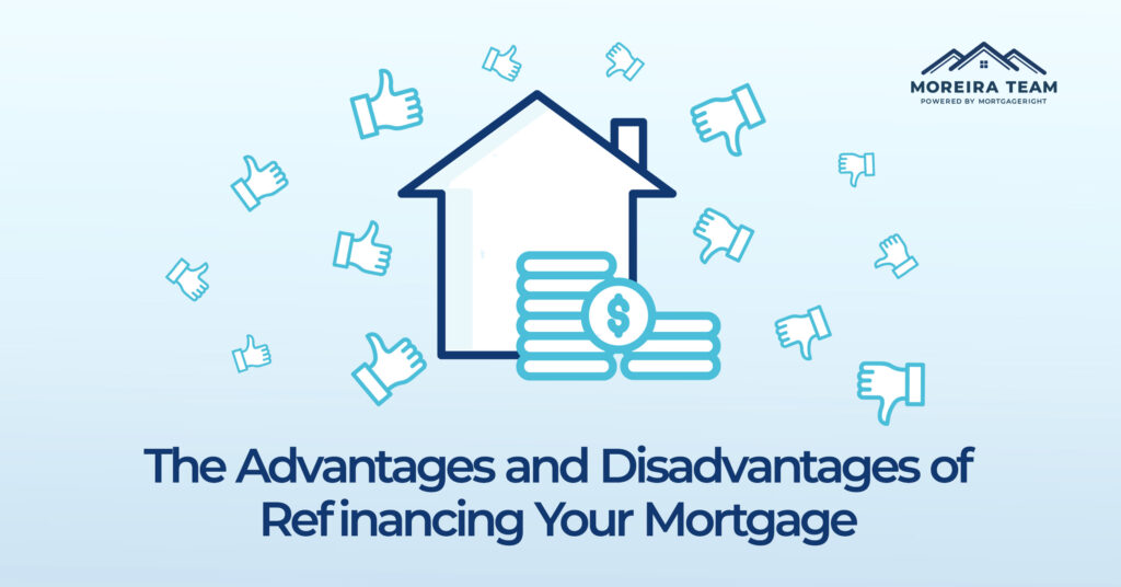 The Advantages and Disadvantages of Refinancing Your Mortgage — Moreira ...