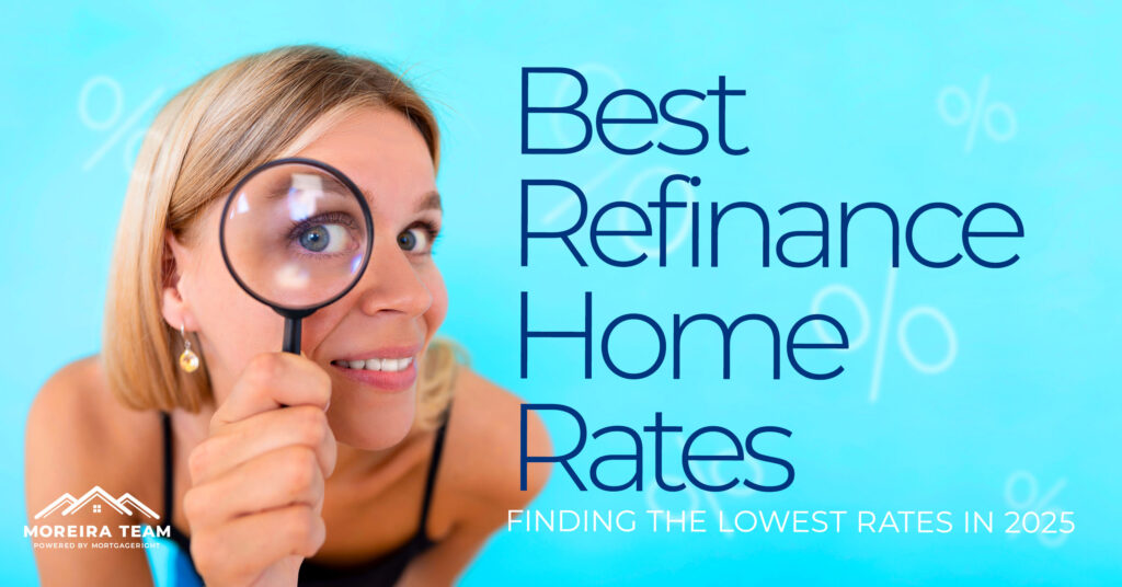 Best Refinance Home Rates: Finding the Lowest Rates in 2025 | Moreira ...