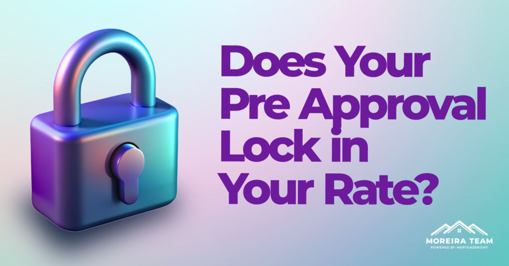 Does a Pre Approval Lock In Your Rate? — Moreira Team | MortgageRight