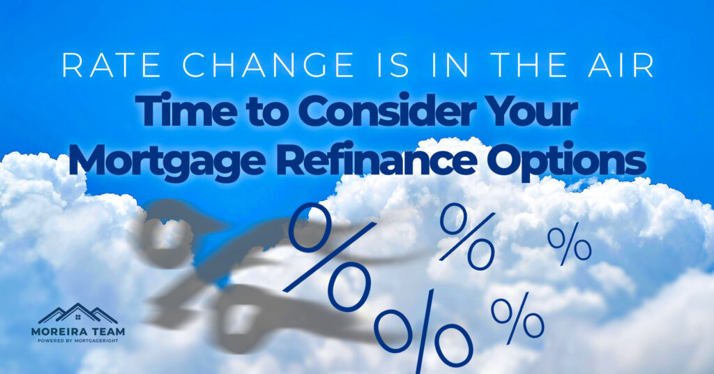 Weigh Your Options as Lower Mortgage Refinance Rates Arrive | Moreira ...