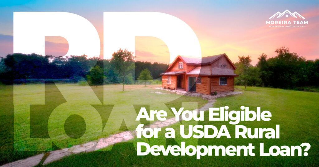 RD Loans: Are You Eligible for a USDA Rural Development Loan? | Moreira ...