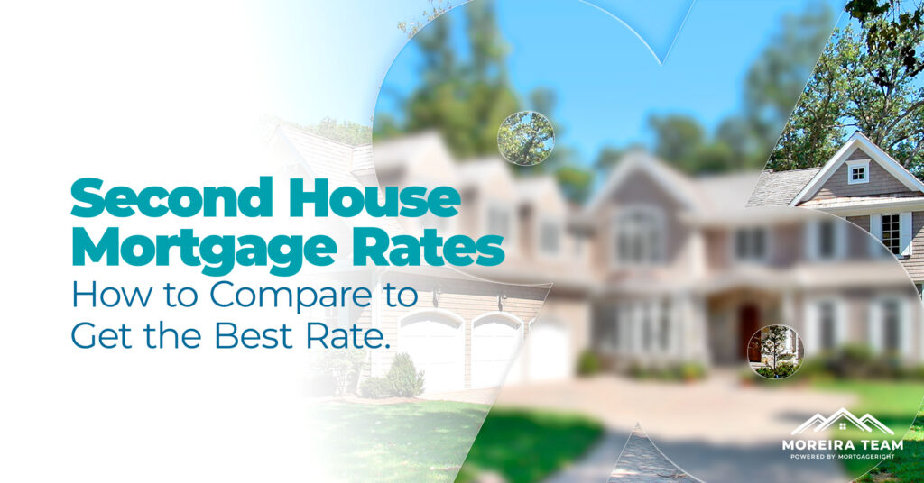 Second House Mortgage Rates | Moreira Team Mortgage