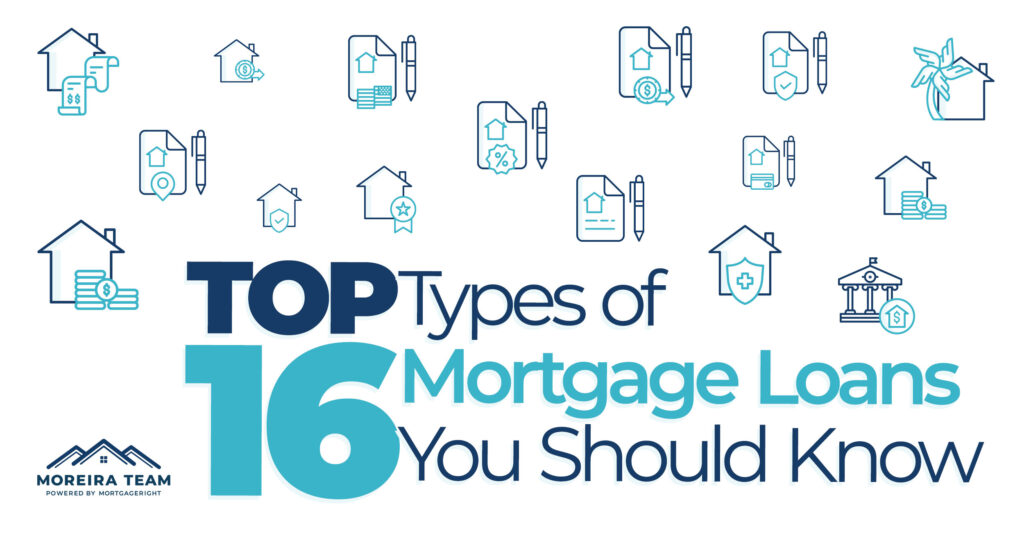 Top 16 Types of Mortgage Loans You Should Know | Moreira Team Mortgage