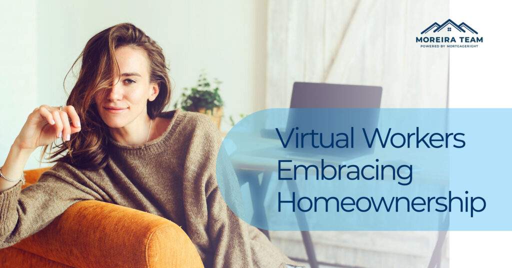 Virtual Workers As First Time Home Buyers Moreira Team Mortgage